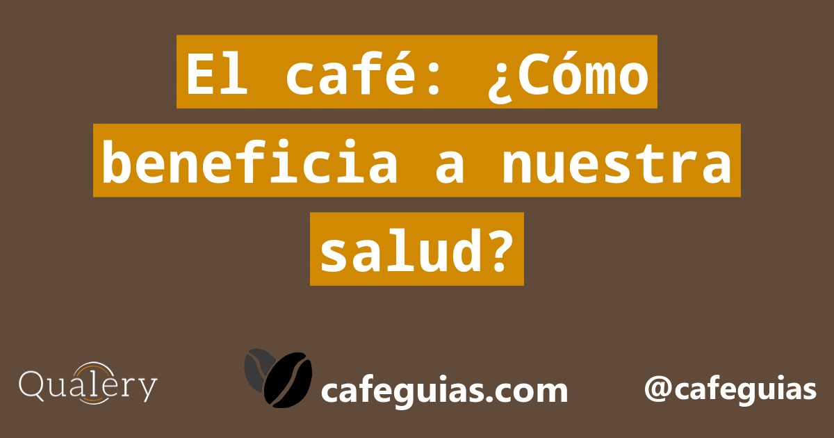El café: ¿Cómo beneficia a nuestra salud? - Café Guía