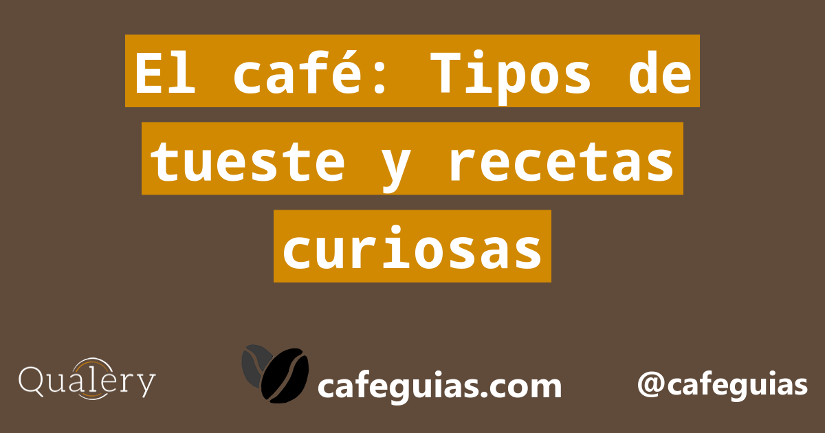El café: Tipos de tueste y recetas curiosas - Café Guía El café: Tipos de tueste y recetas curiosas - Café Guía