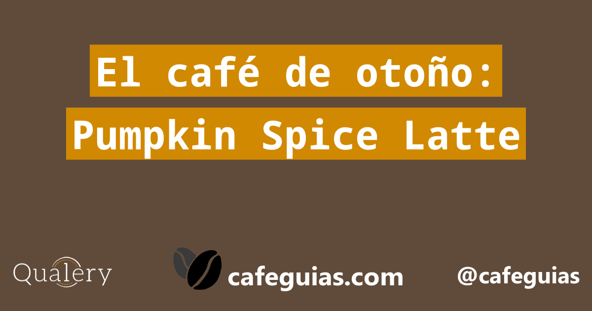 El café de otoño: Pumpkin Spice Latte - Café Guía