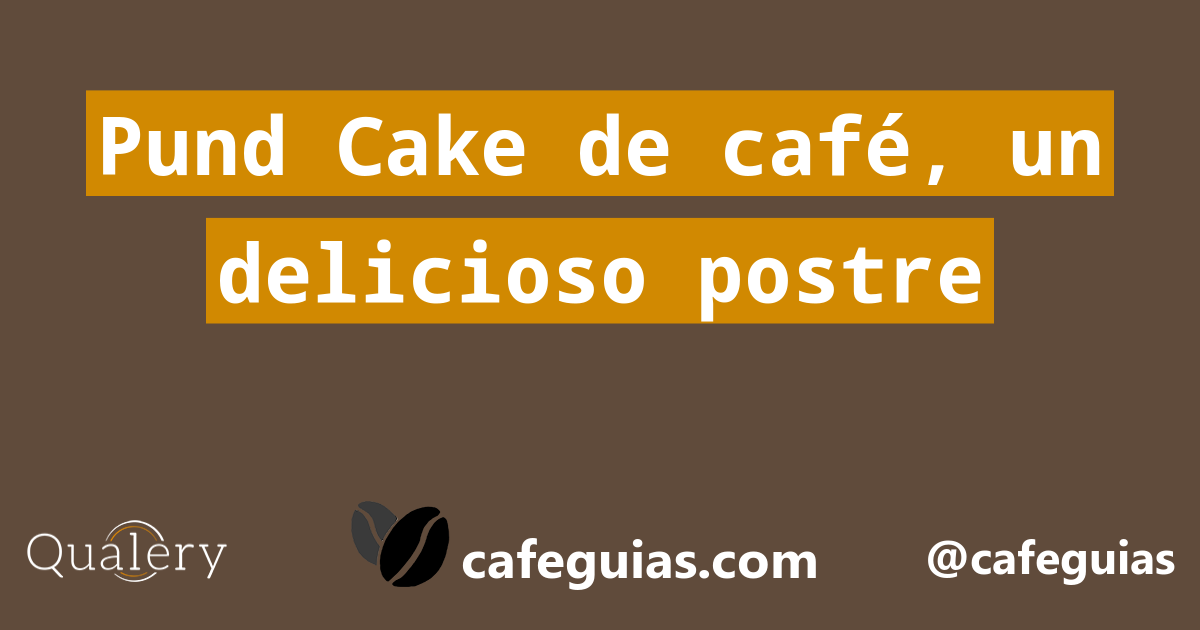 Pound Cake de café, un delicioso postre - Café Guía
